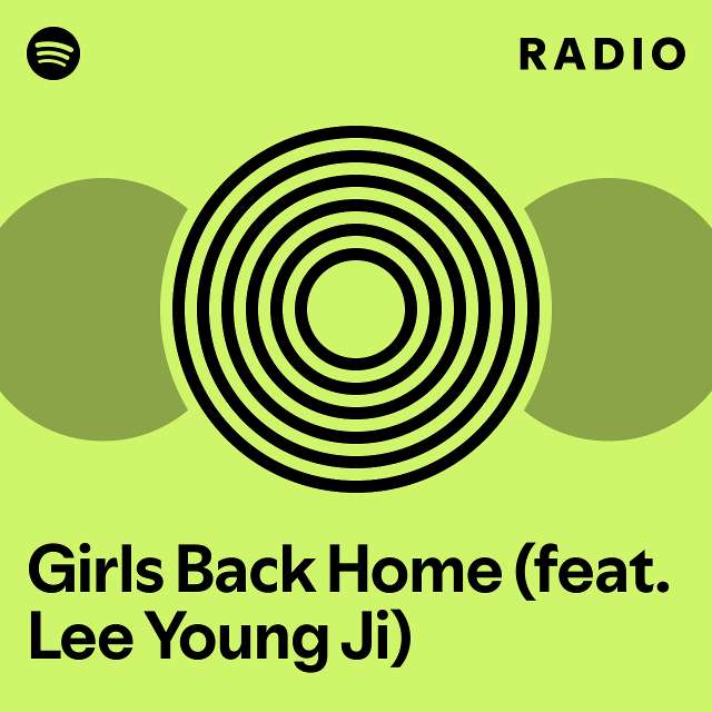 Girls Back Home (feat. Lee Young Ji) Radio - playlist by Spotify | Spotify