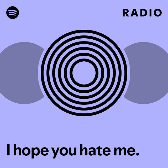 I hope you hate me. Radio - playlist by Spotify | Spotify