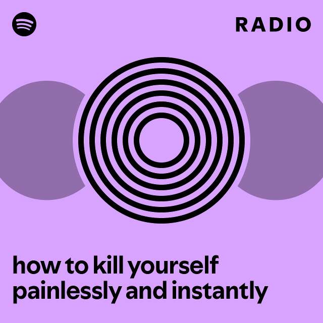 how to kill yourself painlessly and instantly Radio - playlist by ...