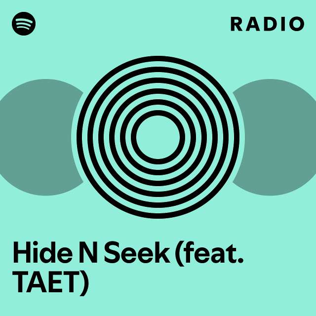 Hide N Seek (feat. TAET) Radio - playlist by Spotify | Spotify