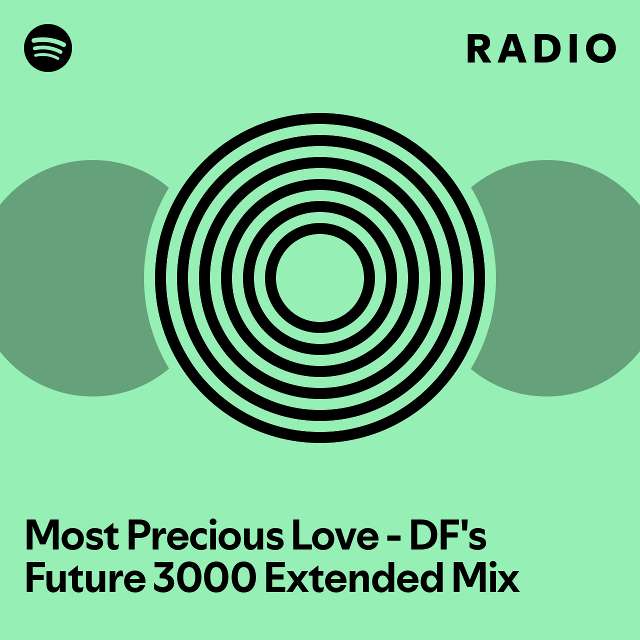 Most Precious Love - DF's Future 3000 Extended Mix Radio - playlist by Spotify | Spotify