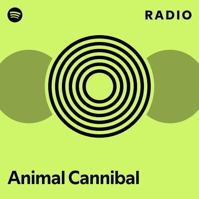 Animal Cannibal Radio - playlist by Spotify | Spotify