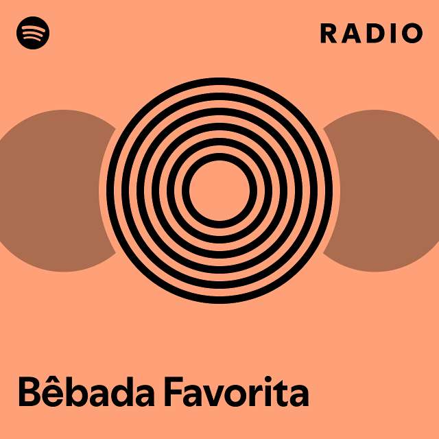Bêbada Favorita Radio - playlist by Spotify | Spotify