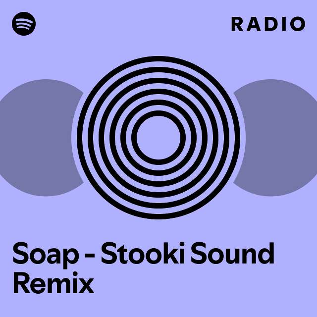 Soap - Stooki Sound Remix Radio - playlist by Spotify | Spotify
