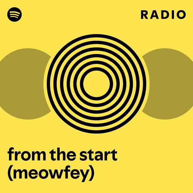from the start (meowfey) Radio - playlist by Spotify | Spotify