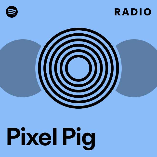 Pixel Pig Radio - playlist by Spotify | Spotify