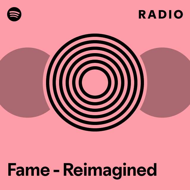 Fame - Reimagined Radio - playlist by Spotify | Spotify