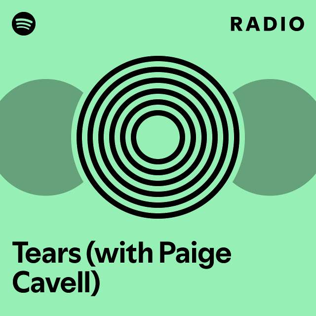 Tears (with Paige Cavell) Radio - playlist by Spotify | Spotify