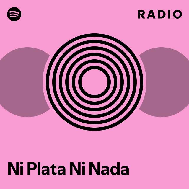 Ni Plata Ni Nada Radio - playlist by Spotify | Spotify