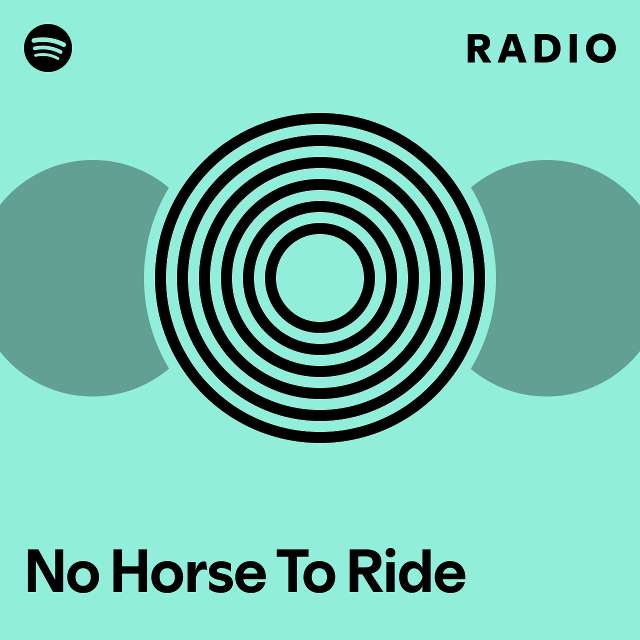 No Horse To Ride Radio - playlist by Spotify | Spotify