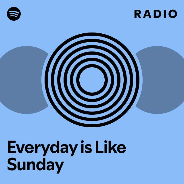 Everyday is Like Sunday Radio - playlist by Spotify | Spotify