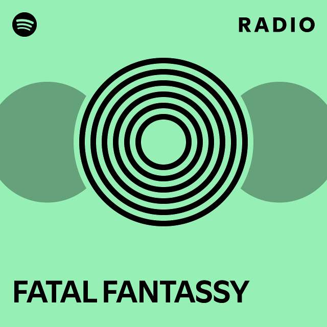 FATAL FANTASSY Radio - playlist by Spotify | Spotify