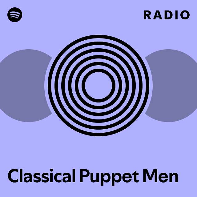 Classical Puppet Men Radio - playlist by Spotify | Spotify