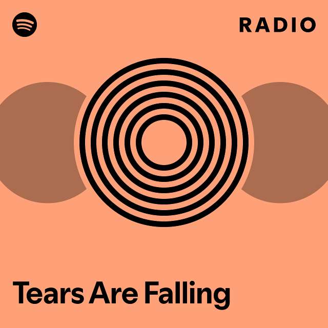 Tears Are Falling Radio - playlist by Spotify | Spotify