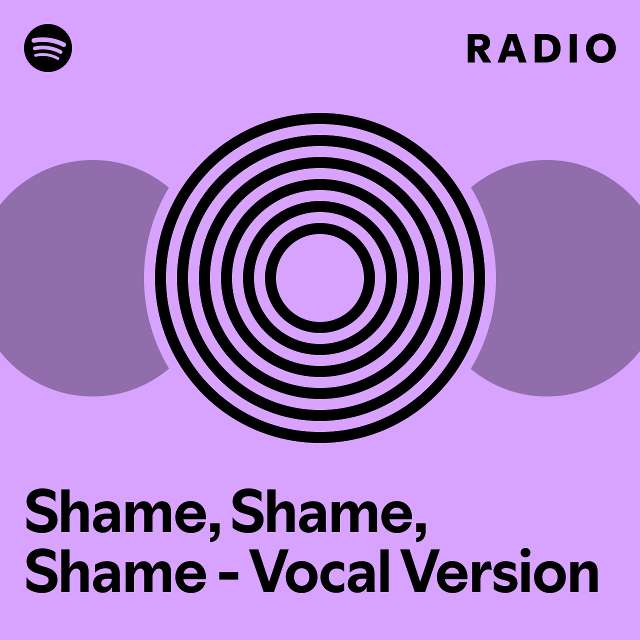 Shame, Shame, Shame - Vocal Version Radio - playlist by Spotify | Spotify