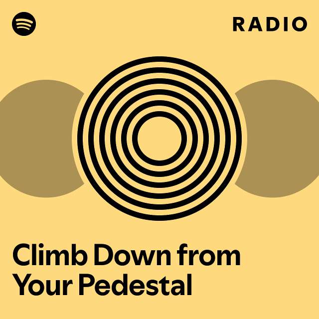 Climb Down from Your Pedestal Radio - playlist by Spotify | Spotify