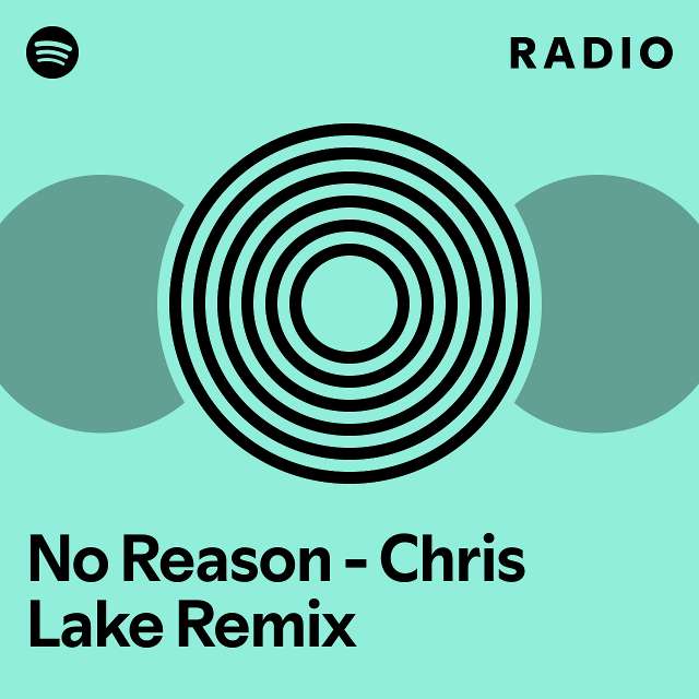 No Reason - Chris Lake Remix Radio - playlist by Spotify | Spotify