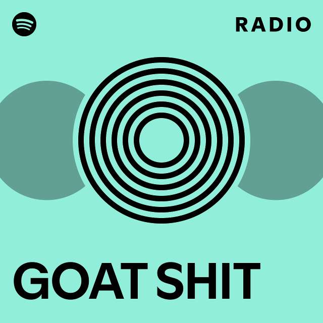 GOAT SHIT Radio - playlist by Spotify | Spotify
