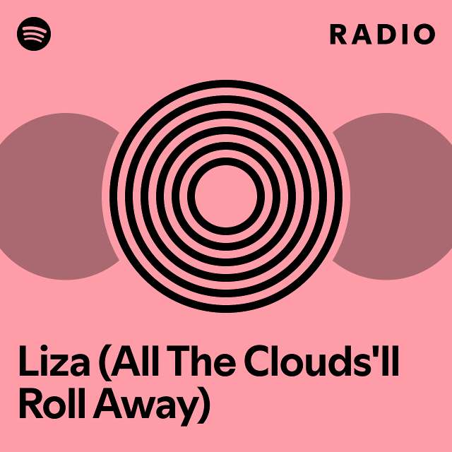 Liza (All The Clouds'll Roll Away) Radio - playlist by Spotify | Spotify