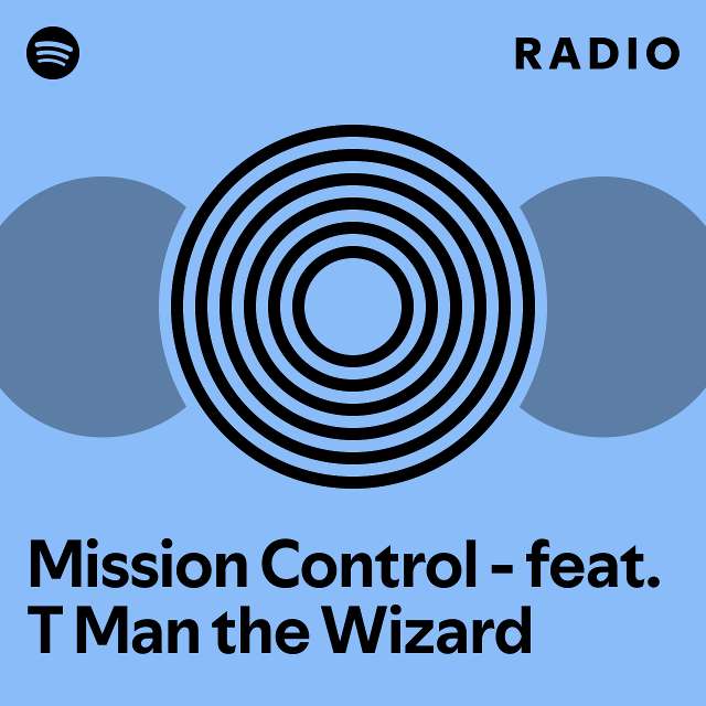 Mission Control (feat. T Man the Wizard) Radio - playlist by Spotify ...