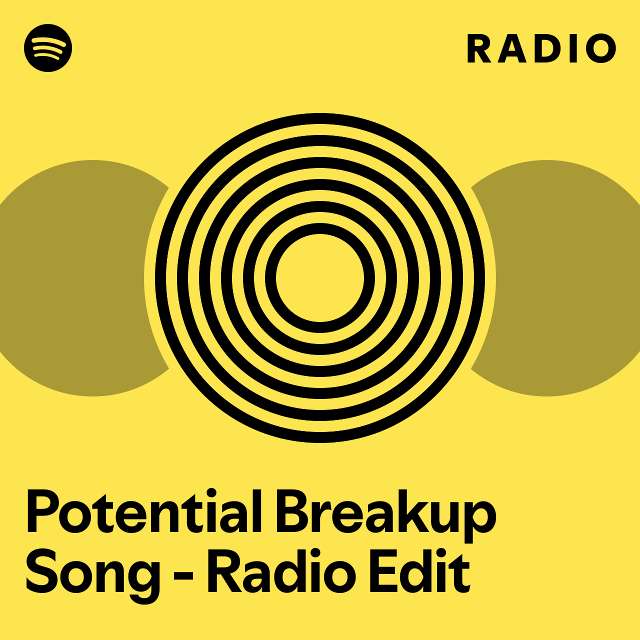 Potential Breakup Song - Radio Edit Radio - playlist by Spotify | Spotify