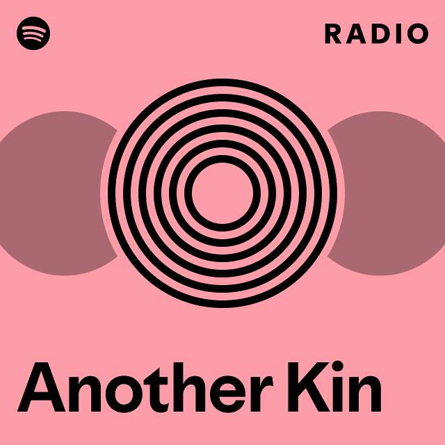 Another Kin Radio - playlist by Spotify | Spotify