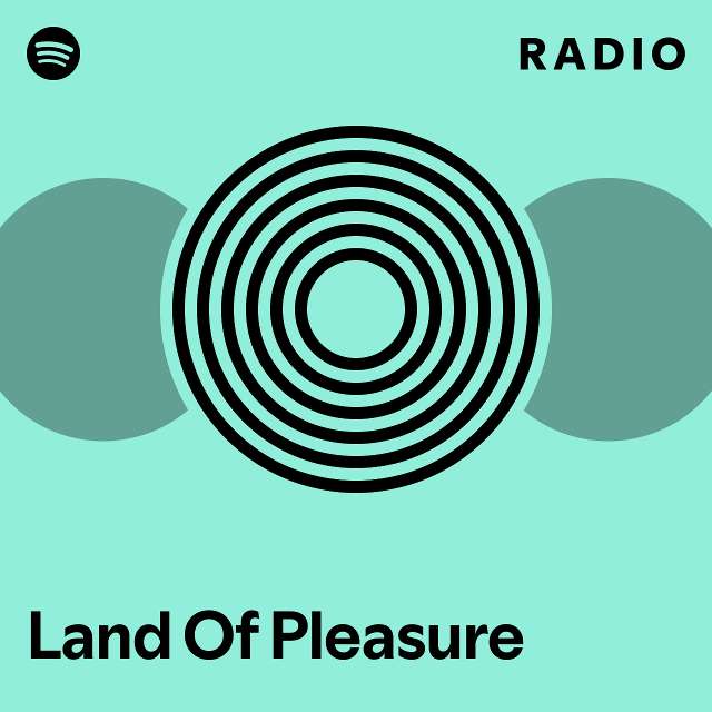 Land Of Pleasure Radio - playlist by Spotify | Spotify