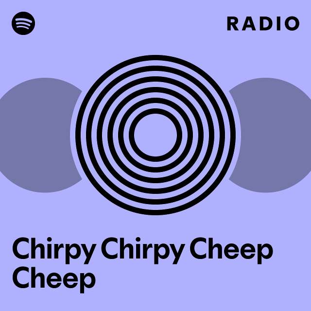 Chirpy Chirpy Cheep Cheep Radio - playlist by Spotify | Spotify