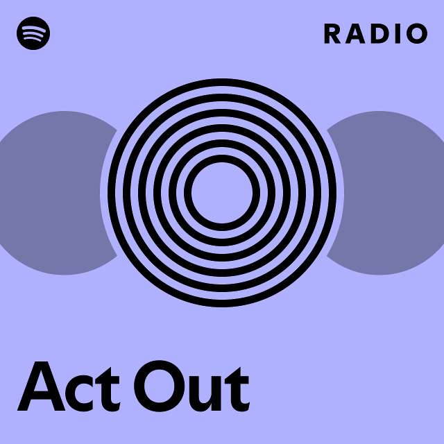 Act Out Radio - playlist by Spotify | Spotify