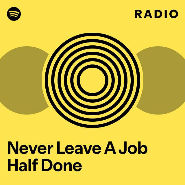 Never Leave A Job Half Done Radio - playlist by Spotify | Spotify