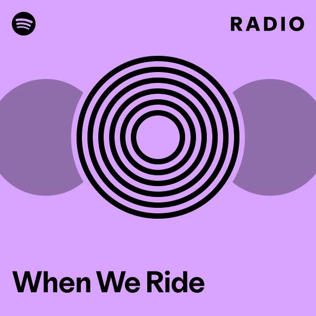 When We Ride Radio - playlist by Spotify | Spotify