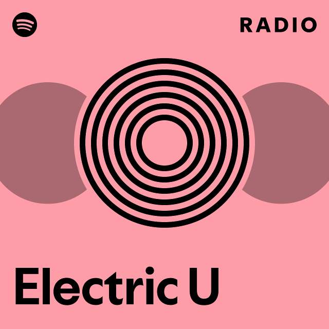 Electric U Radio - playlist by Spotify | Spotify