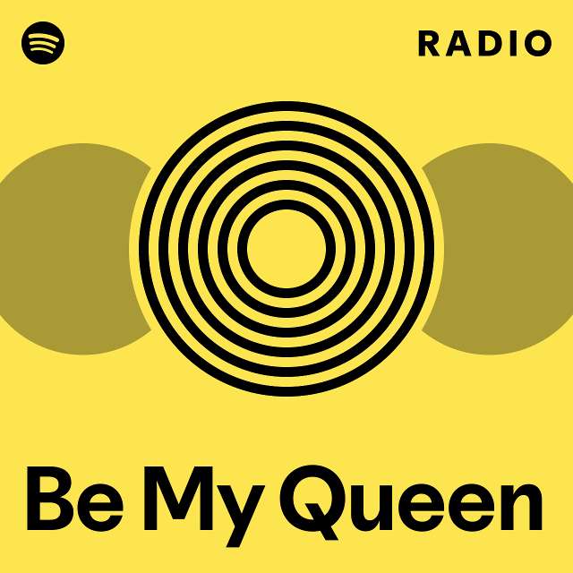 Be My Queen Radio - playlist by Spotify | Spotify