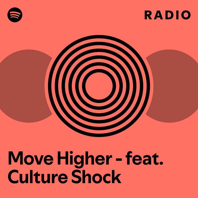 Move Higher (feat. Culture Shock) Radio - playlist by Spotify | Spotify