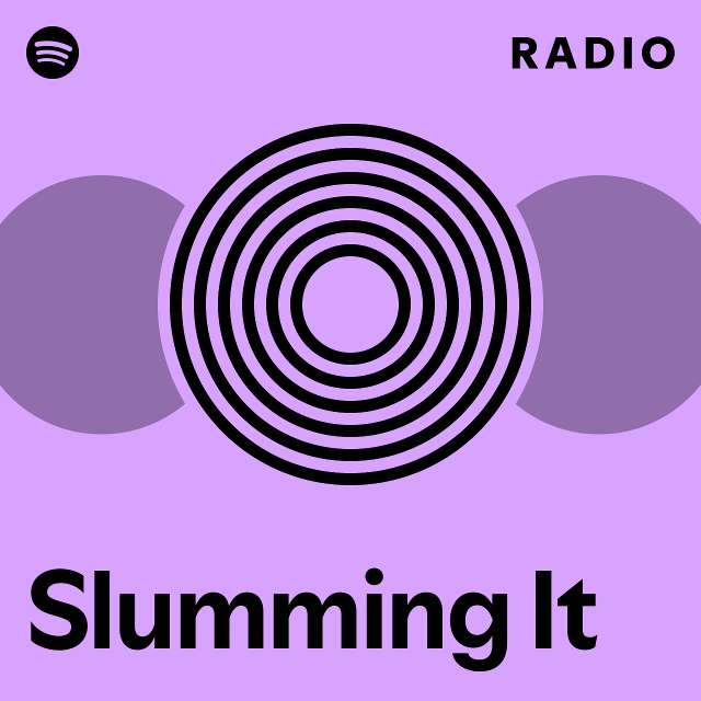 Slumming It Radio - playlist by Spotify | Spotify