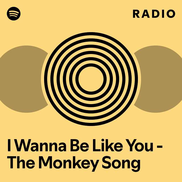 I Wanna Be Like You - The Monkey Song Radio - playlist by Spotify | Spotify
