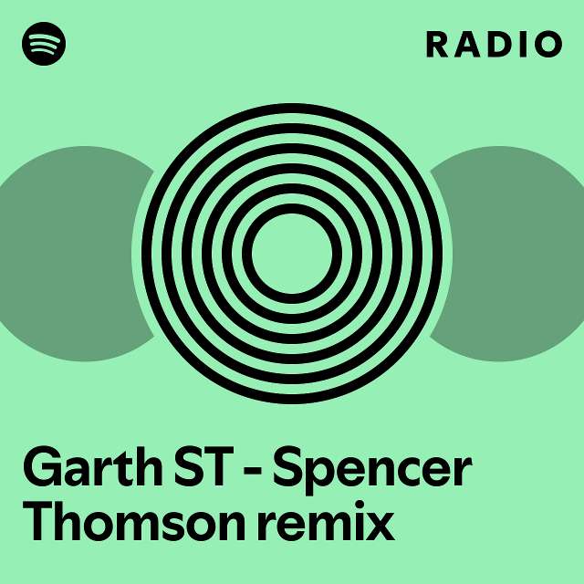 Garth ST - Spencer Thomson remix Radio - playlist by Spotify | Spotify