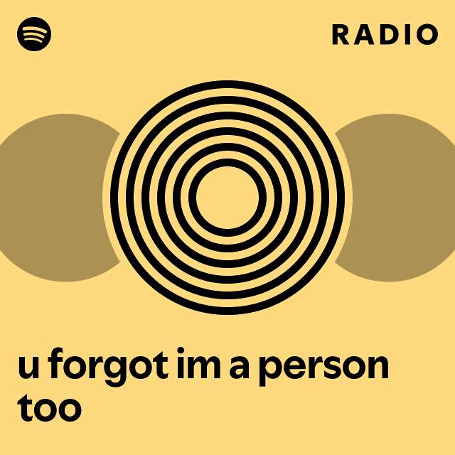 u forgot im a person too Radio - playlist by Spotify | Spotify