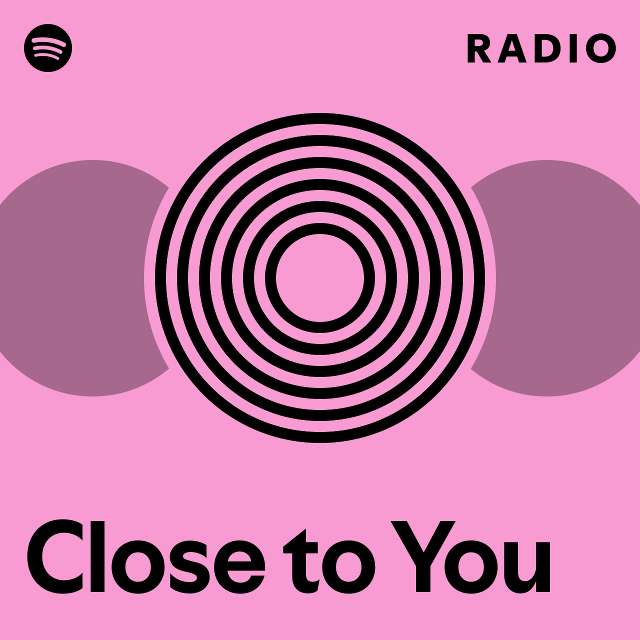 Close to You Radio - playlist by Spotify | Spotify