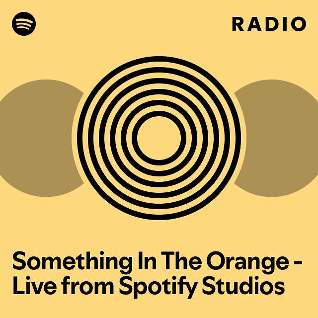 Something In The Orange - Live from Spotify Studios Radio - playlist by Spotify | Spotify