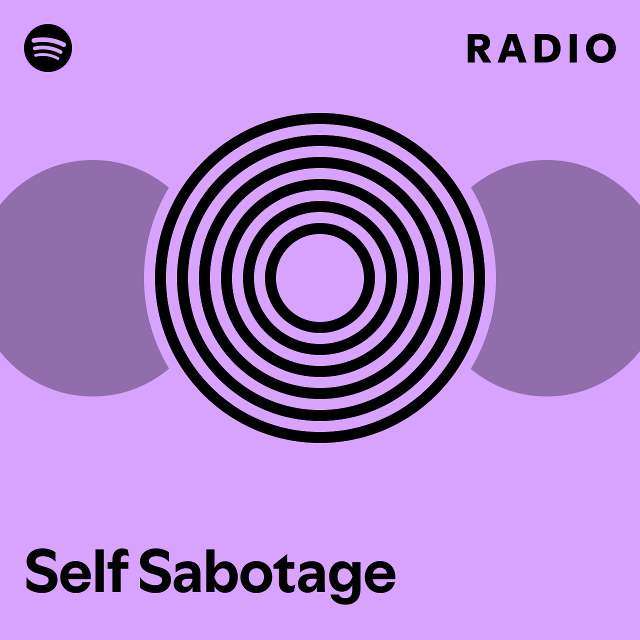 Self Sabotage Radio - playlist by Spotify | Spotify