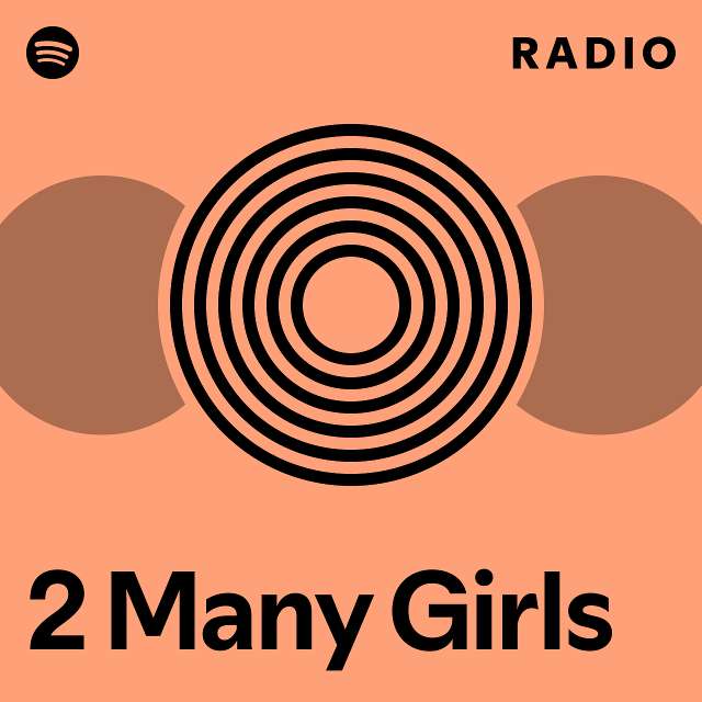 2 Many Girls Radio - playlist by Spotify | Spotify