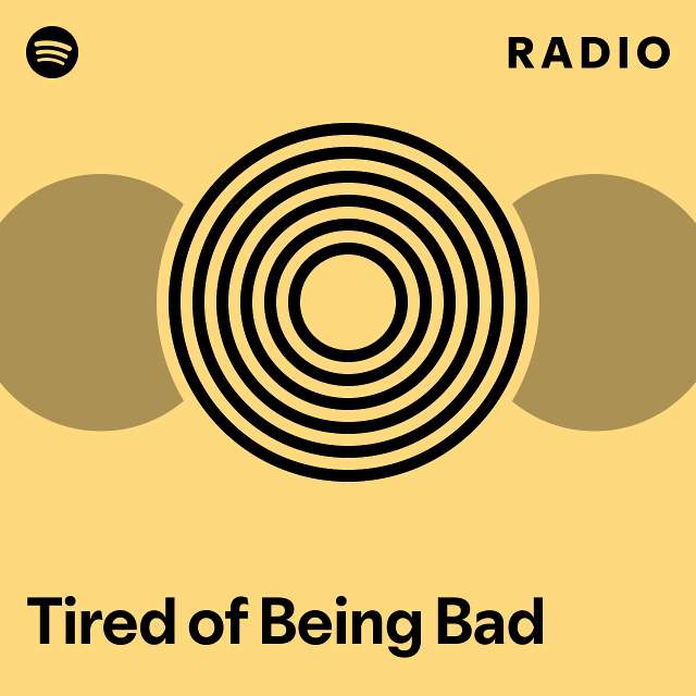 Tired of Being Bad Radio - playlist by Spotify | Spotify