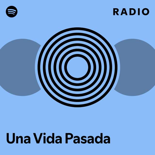Una Vida Pasada Radio - playlist by Spotify | Spotify
