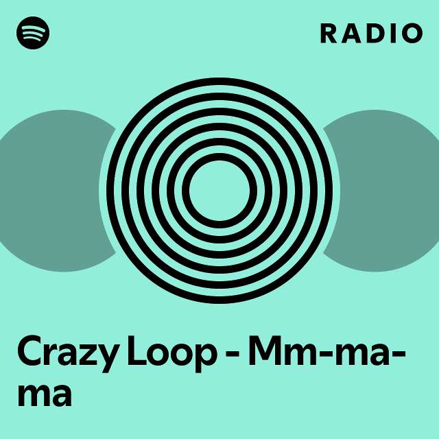 Crazy Loop - Mm-ma-ma Radio - playlist by Spotify | Spotify