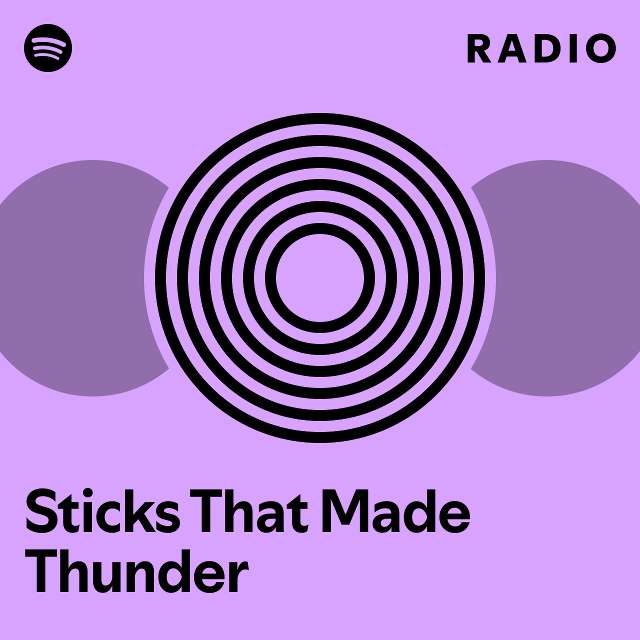 Sticks That Made Thunder Radio - playlist by Spotify | Spotify