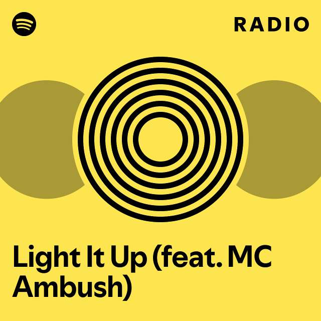 Light It Up (feat. MC Ambush) Radio - playlist by Spotify | Spotify