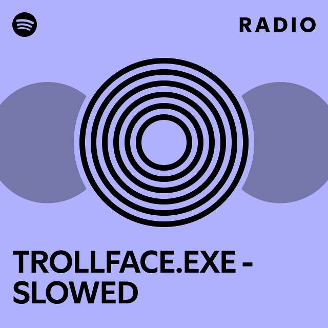 TROLLFACE.EXE - SLOWED Radio - playlist by Spotify | Spotify
