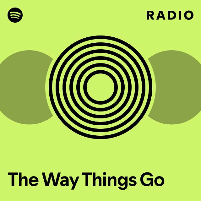The Way Things Go Radio - playlist by Spotify | Spotify