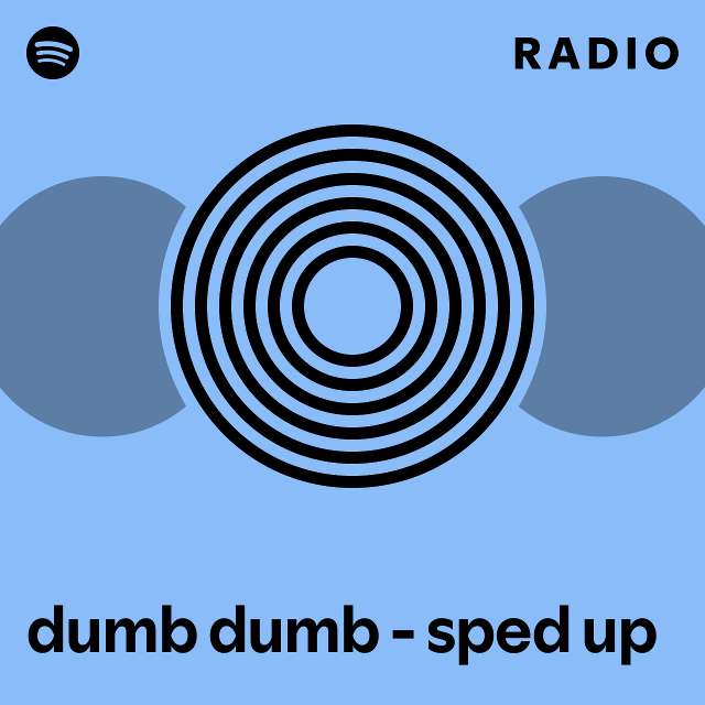 dumb dumb - sped up Radio - playlist by Spotify | Spotify